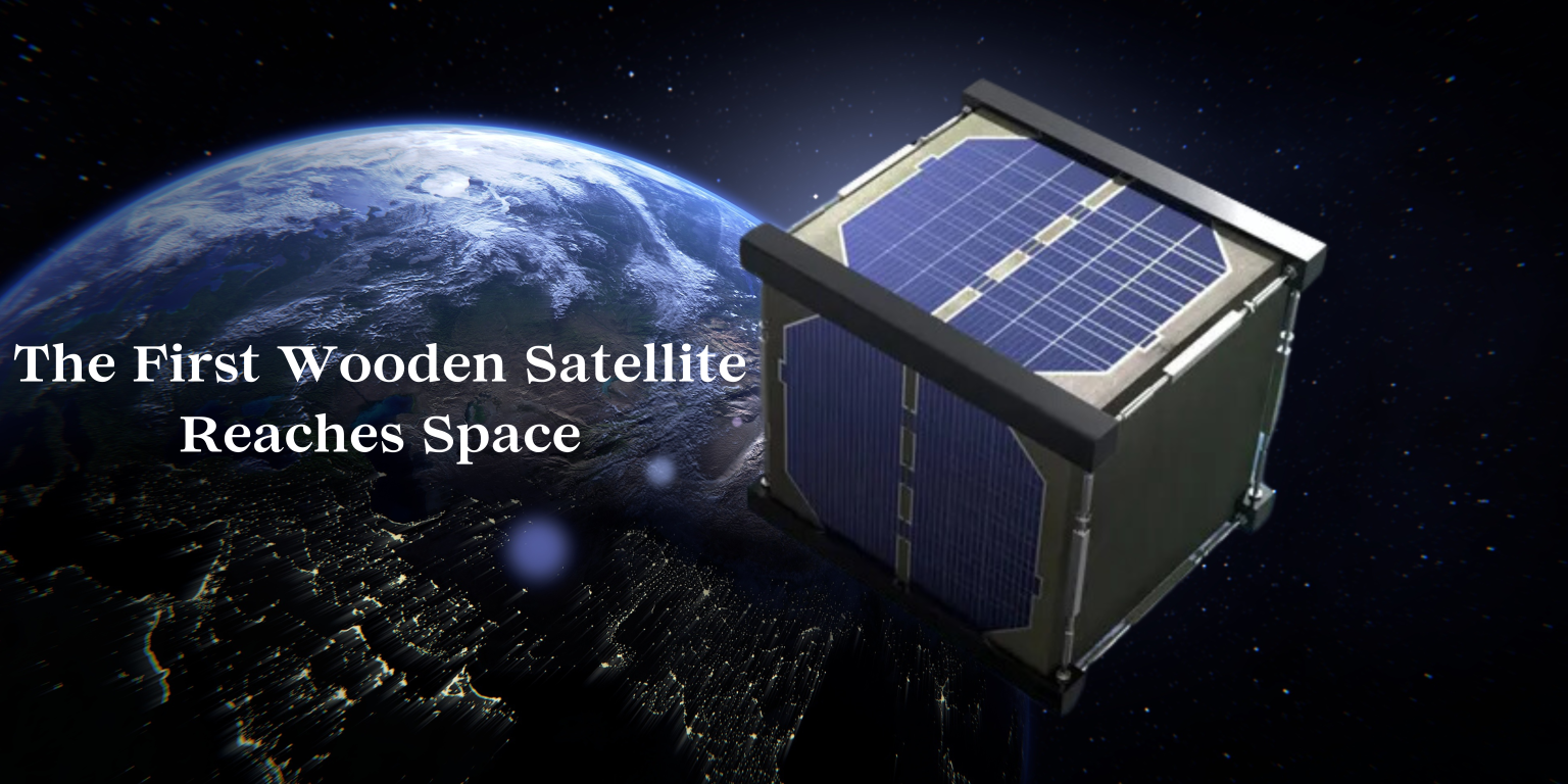 The First Wooden Satellite Reaches Space – A New Step for Eco-Friendly ...